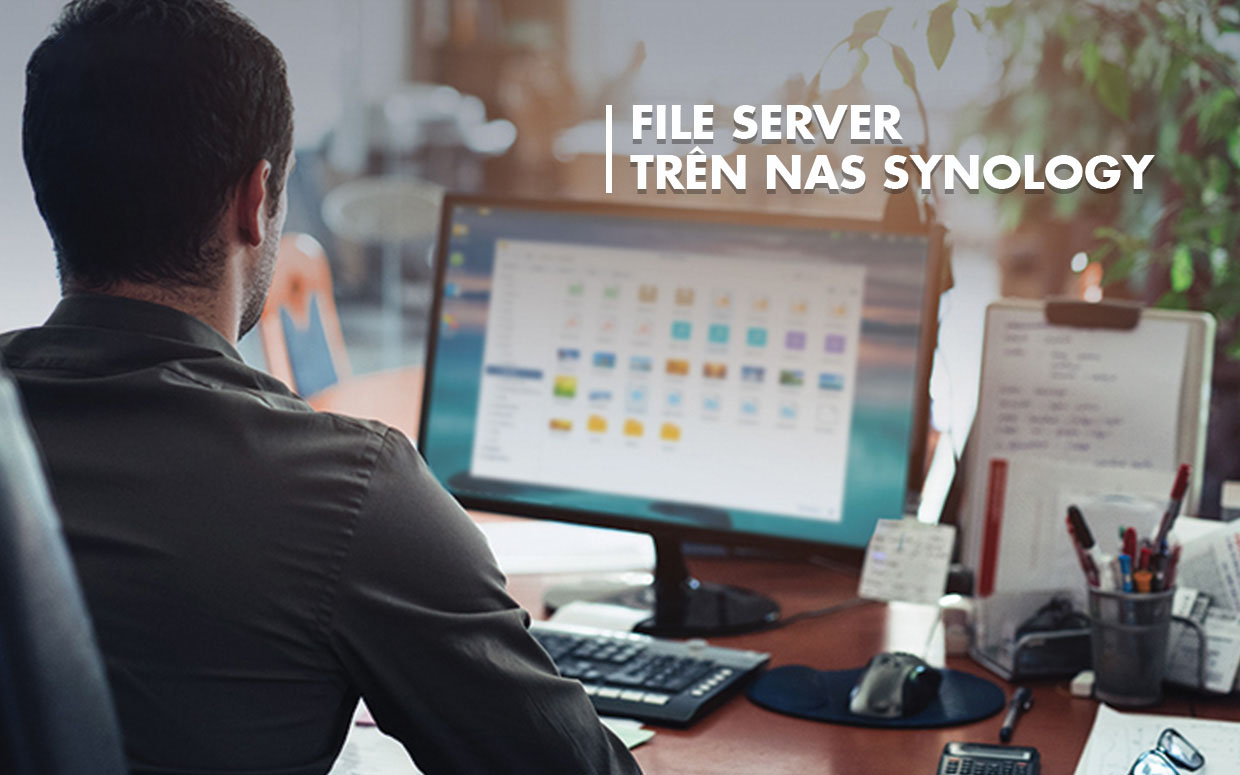FILE SERVER TRÊN NAS SYNOLOGY | Mstartech